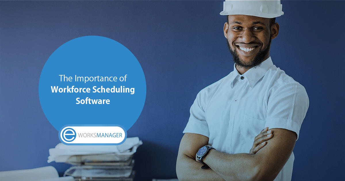 The Importance of Workforce Scheduling Software - Eworks News