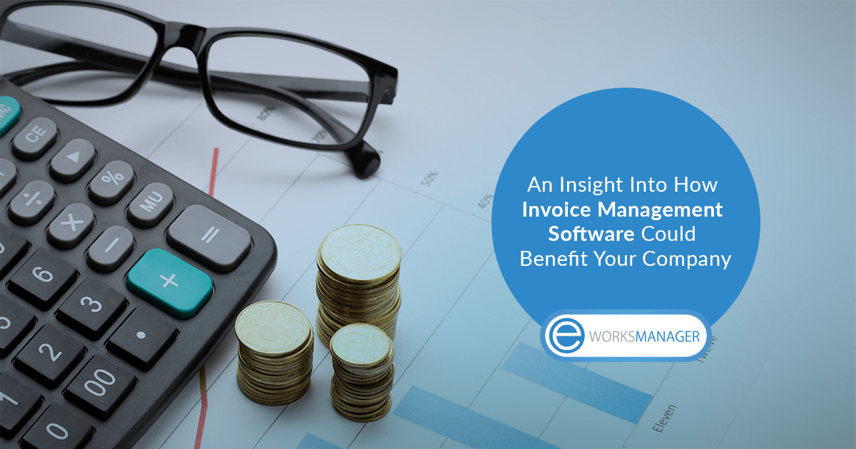 How Invoice Management Software could benefit your company.