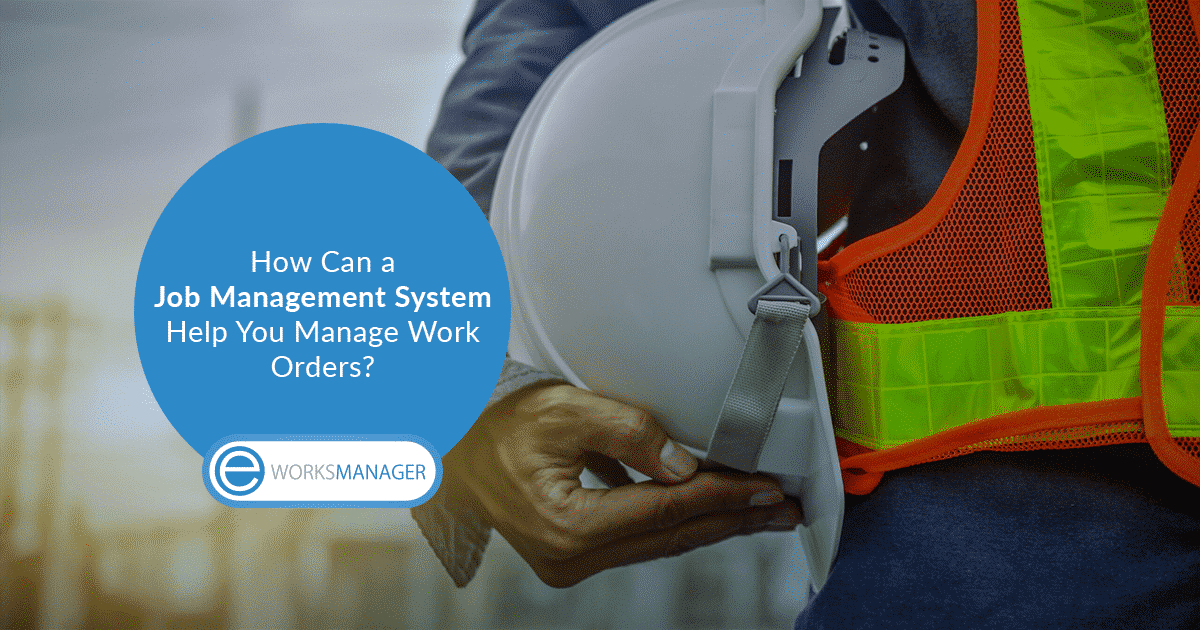 How Can a Job Management System Help You Manage Work Orders?