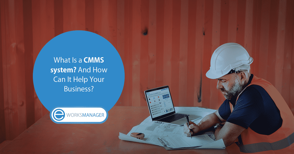 What Is A CMMS System And How It Can Help Your Business What Is A CMMS System And How It Can Help Your Business