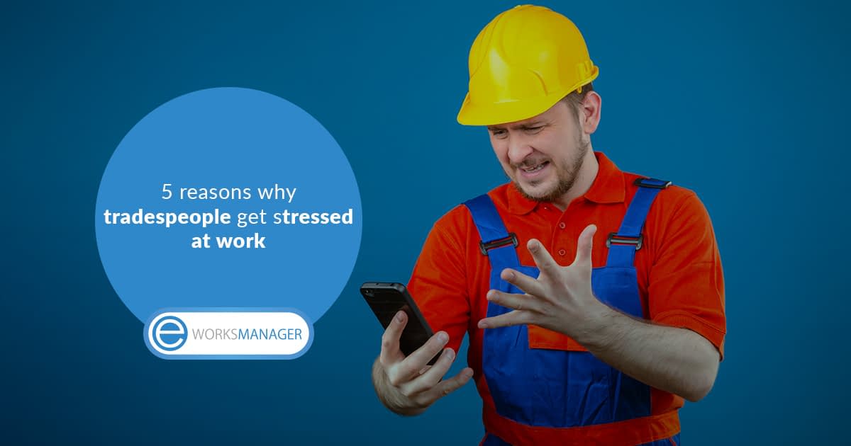 5 reasons why tradespeople get stressed at work