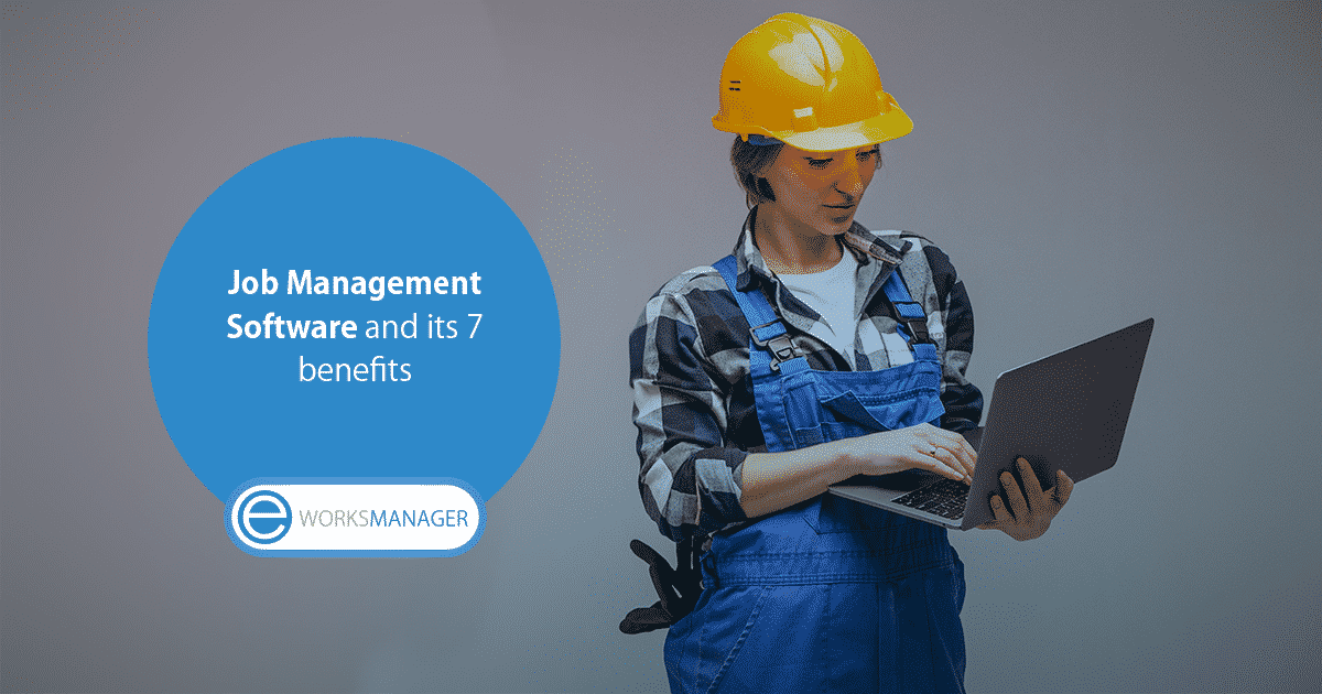 7 Benefits of using a Job Management Software Solution.